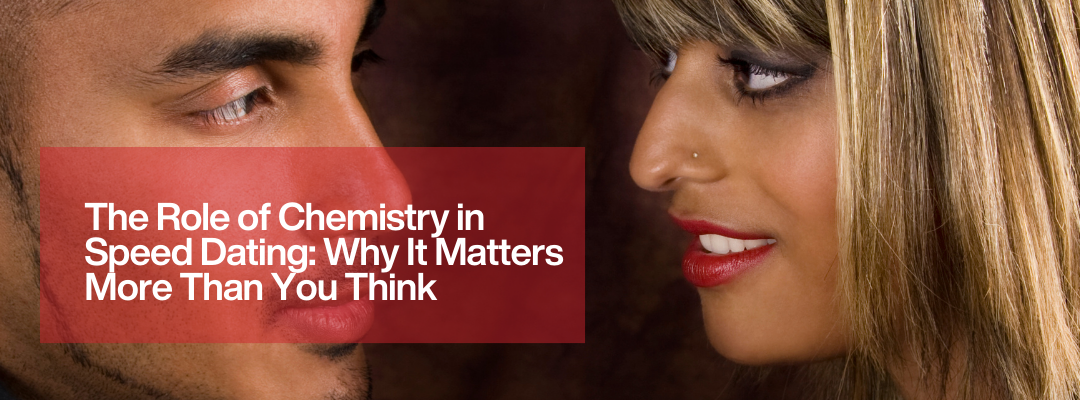 The Role of Chemistry in Speed Dating: Why It Matters More Than You ...